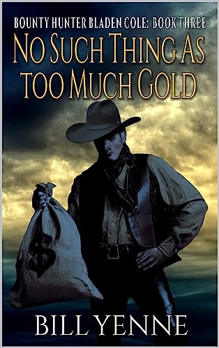 No Such Thing As Too Much Gold: A Western Adventure Novel by Bill Yenne ...