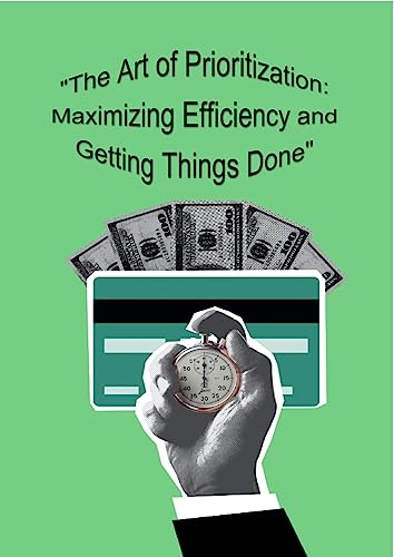 The Art of Prioritization: Maximizing Efficiency and Getting Things ...