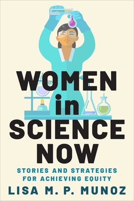 Women in Science Now: Stories and Strategies for Achieving Equity by ...