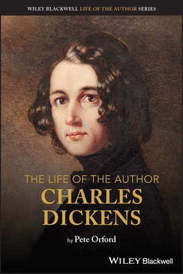 The Life of the Author: Charles Dickens by Peter Orford | Goodreads
