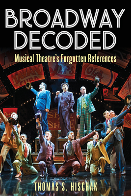 Broadway Decoded by Thomas S. Hischak author of The Oxford Companion to ...