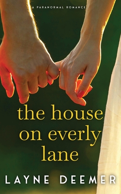 The House on Everly Lane: a paranormal romance by Layne Deemer | Goodreads