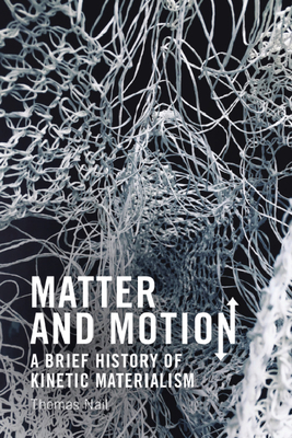 Matter and Motion: A Brief History of Kinetic Materialism by Thomas ...