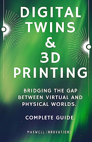Digital Twins & 3D Printing: Bridging the Gap between Virtual and ...