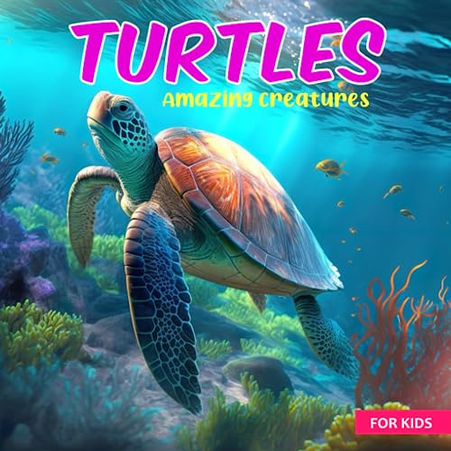 Amazing Turtles: Amazing Creatures Fun to Learn all About Turtles For ...