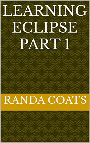 Learning Eclipse Part 1 by Randa Coats | Goodreads