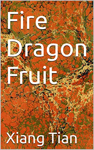 Fire Dragon Fruit by Xiang Tian | Goodreads