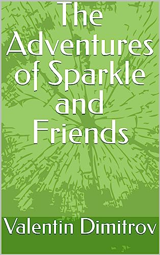 The Adventures of Sparkle and Friends by Valentin Dimitrov | Goodreads