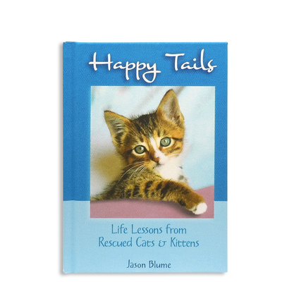 Happy Tails: Life Lessons from Rescued Cats & Kittens by Jason Blume ...