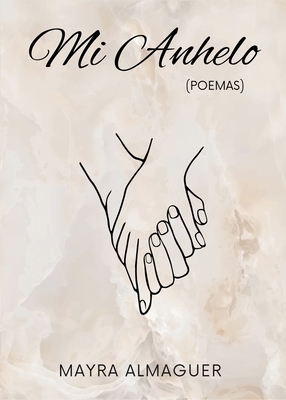 Mi Anhelo (Poemas) (Spanish Edition) by Mayra Almaguer | Goodreads