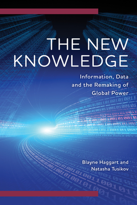 The New Knowledge: Information, Data and the Remaking of Global Power ...