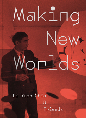 Making New Worlds: Li Yuan-chia & Friends by Hammad Nasar | Goodreads