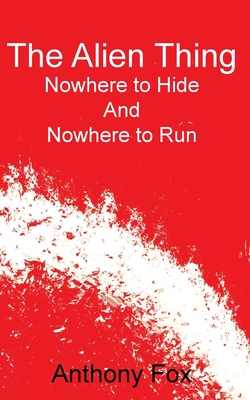 The Alien Thing: Nowhere to Hide And Nowhere to Run by Anthony Fox ...