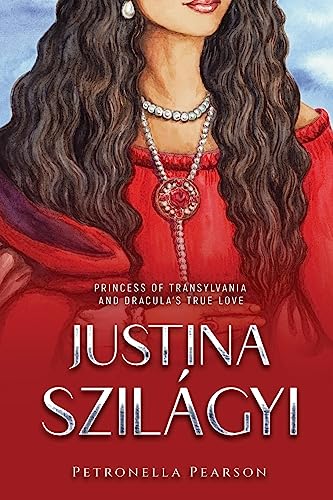 Justina Szilágyi: Princess of Transylvania and Dracula's True Love by ...