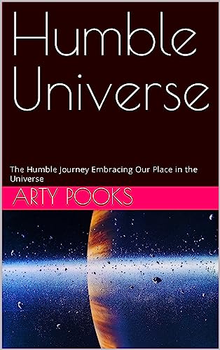 Humble Universe: The Humble Journey Embracing Our Place in the Universe ...