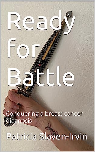 Ready for Battle : Conquering a breast cancer diagnosis by Patricia ...
