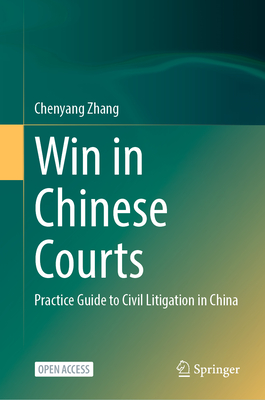 Win in Chinese Courts: Practice Guide to Civil Litigation in China by ...