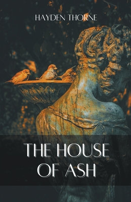 The House of Ash (Grotesqueries) by Hayden Thorne | Goodreads