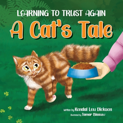 Learning To Trust Again: A Cat's Tale by Kendal Lou Dickson | Goodreads