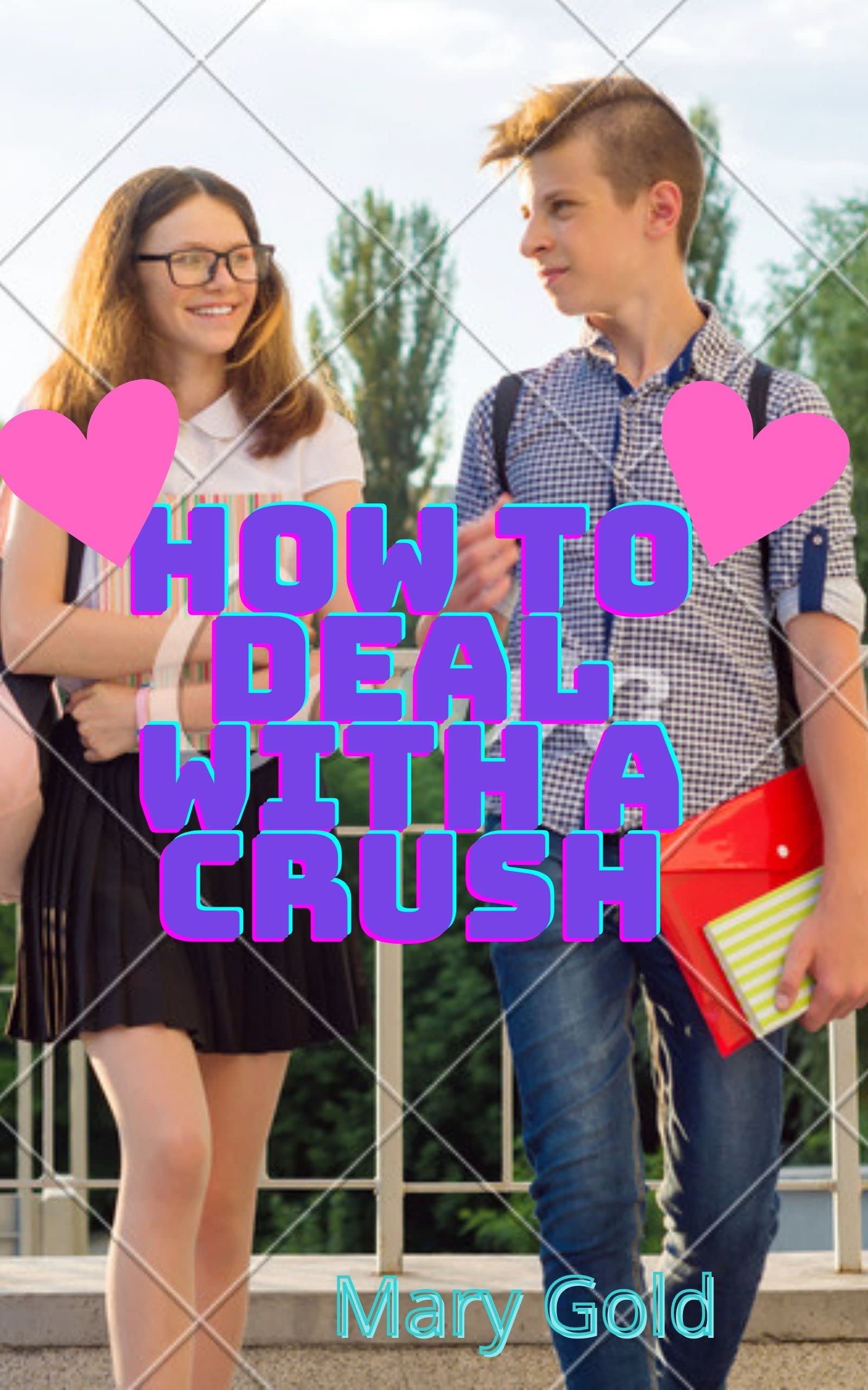 How to deal with a crush: Proven ways to get over crush by Mary Gold ...