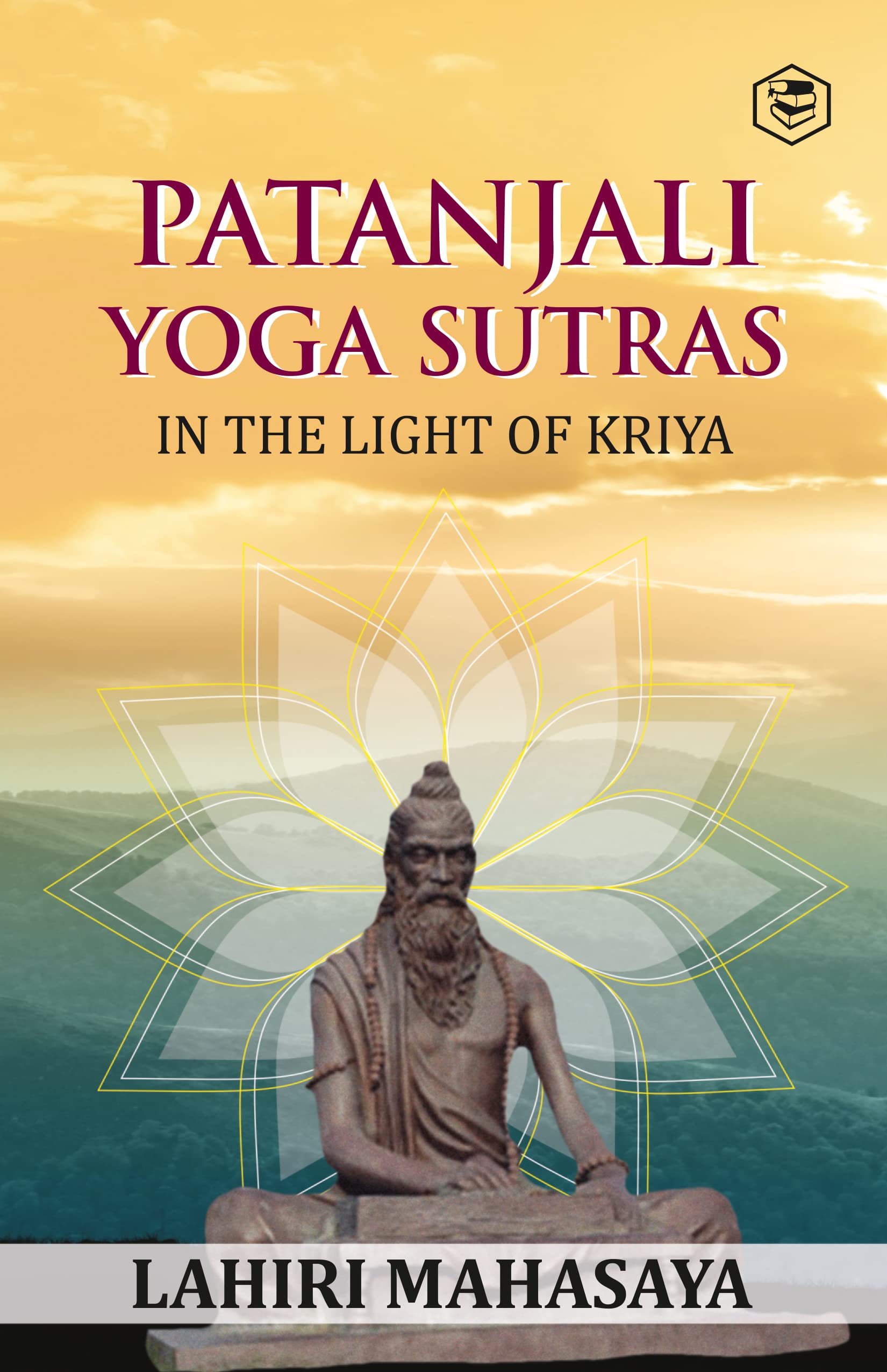 Patanjali Yoga Sutras: In the Light of Kriya by Lahiri Mahasaya | Goodreads