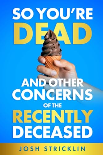 So You're Dead: And Other Concerns of the Recently Deceased by Josh ...