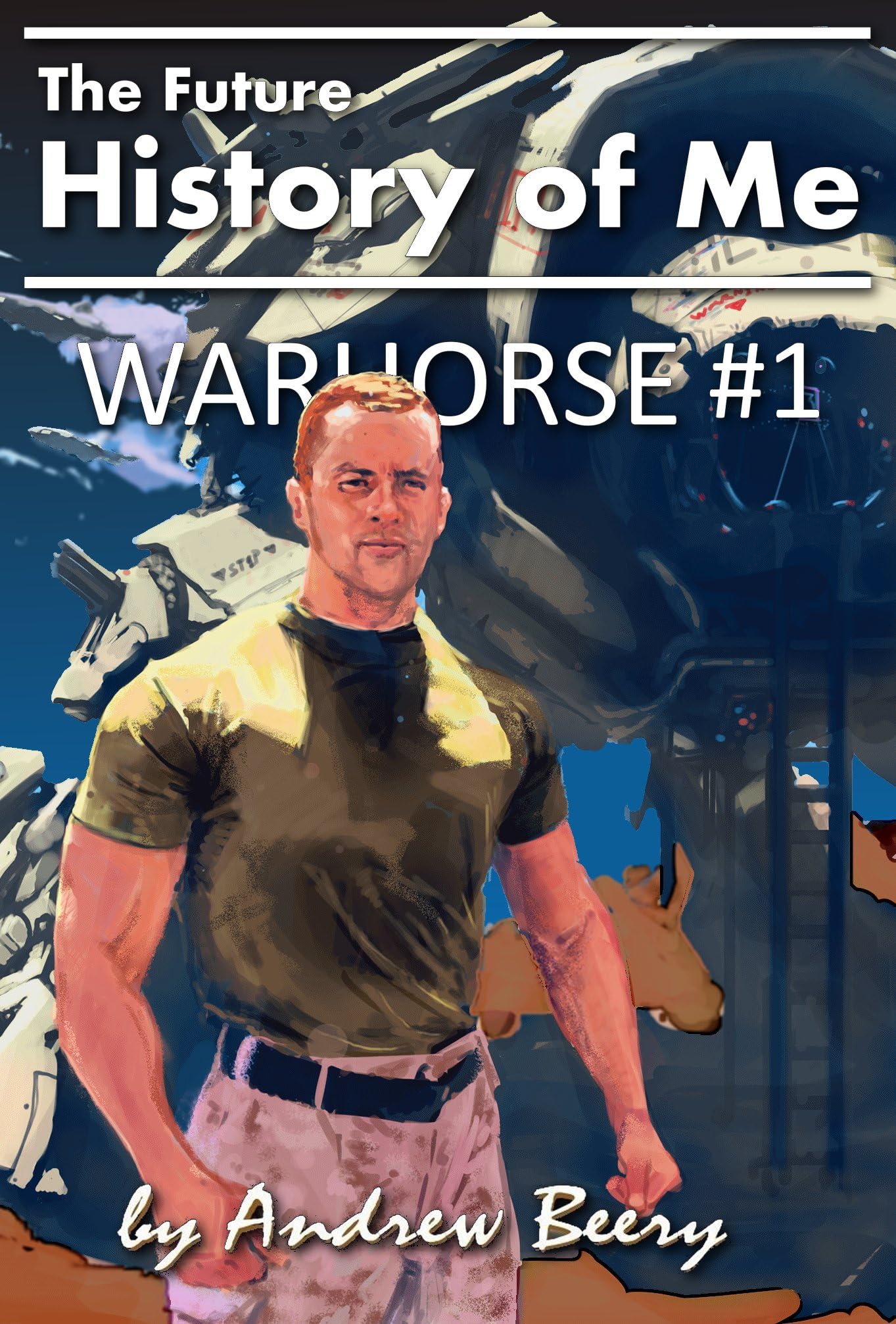 The Future History of Me: Warhorse by Andrew Beery | Goodreads