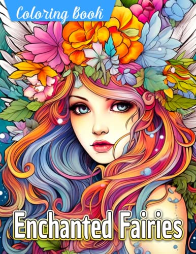 Enchanted Fairies Coloring Book: Lose Yourself in a Magical World of ...