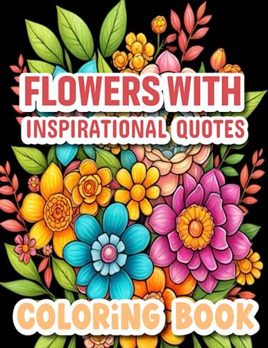 flowers with Inspirational Quotes Coloring Book: inspirational quotes ...