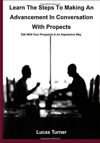 Learn the Steps to Making an Advancement in Conversation With Propects ...
