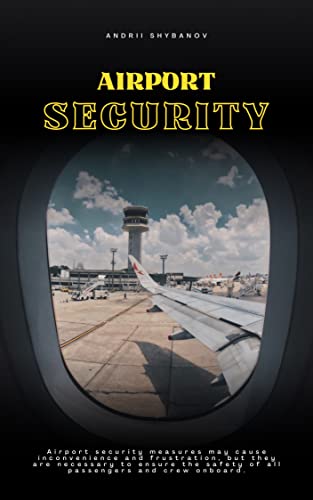 Airport Security: A Comprehensive Guide to Keeping Aviation Safe by ...
