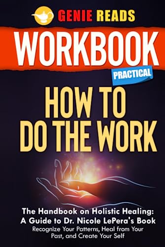 Workbook Practical: How To Do The Work: The Handbook on Holistic ...