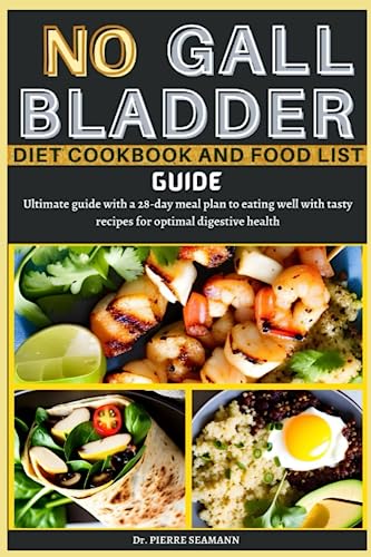 NO GALL BLADDER DIET COOKBOOK AND FOOD LIST GUIDE: Ultimate guide with a 28 day meal plan to ...
