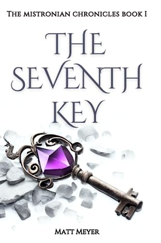 The Seventh Key: The Mistronian Chronicles Book I by Matt Meyer | Goodreads