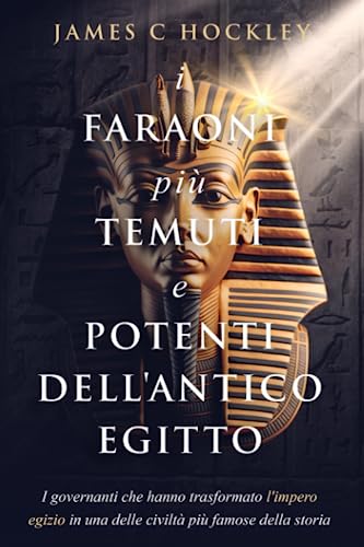 I faraoni più temuti e potenti dell'antico Egitto: I governanti che ...