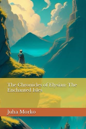 The Chronicles of Elysian: The Enchanted Isles by Mr Juha Petri Morko ...