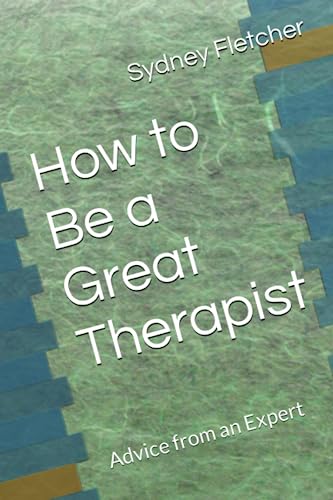 How to Be a Great Therapist: Advice from an Expert by Sydney Fletcher ...