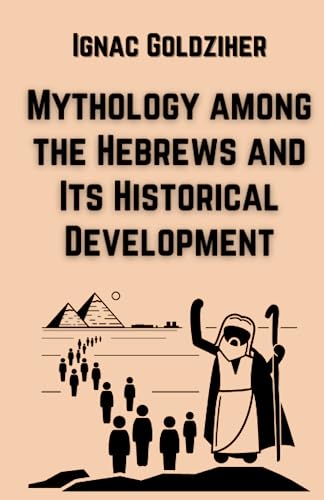 Mythology among the Hebrews and Its Historical Development: A Book of ...