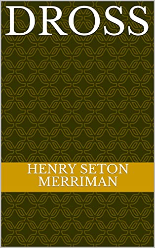Dross by Henry Seton Merriman | Goodreads