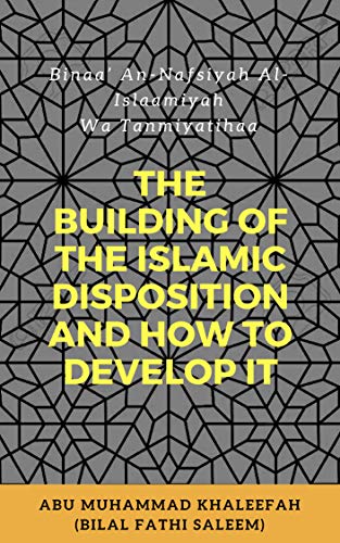 The building of the Islamic disposition (Nafsiya) and how to develop it ...