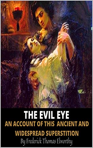 The Evil Eye: An Account of this Ancient and Widespread Superstition by ...