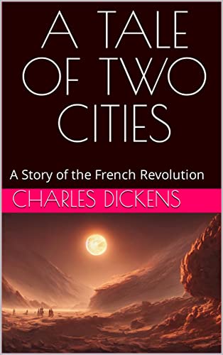 A TALE OF TWO CITIES: A Story of the French Revolution by Charles ...