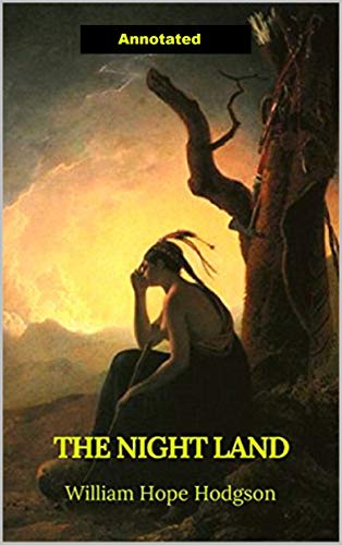 The Night Land Annotated by William Hope Hodgson | Goodreads