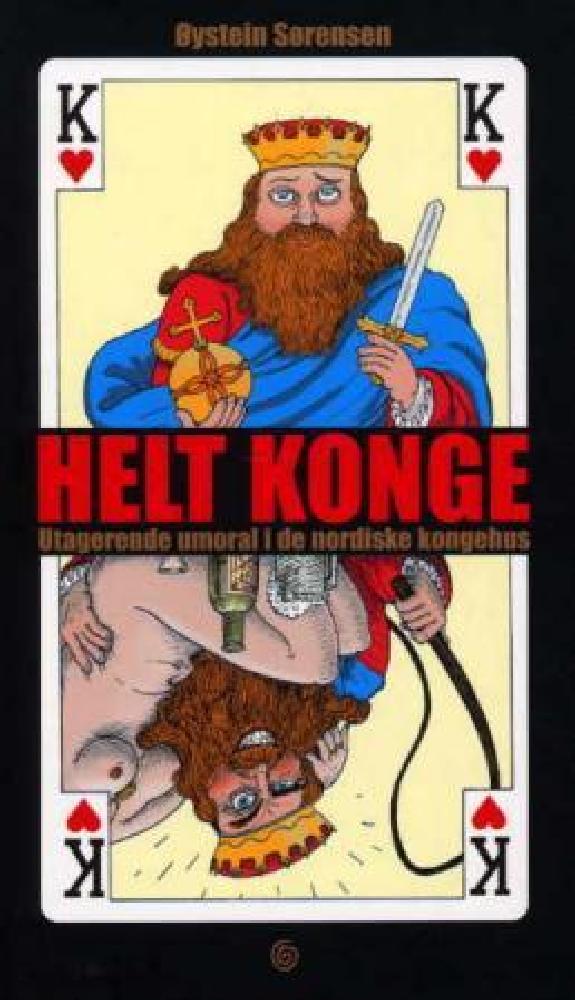 Helt konge: Utagerende umoral i de nordiske kongehus by Øystein Sørensen | Goodreads