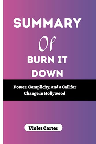 Summary of Burn It Down:: Power,Complicity,and a Call for Change in ...