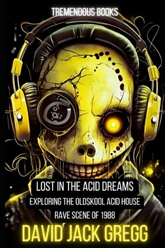 "Lost in the Acid Dreams: Exploring the Oldskool Acid House Rave Scene ...
