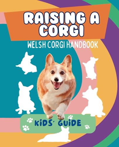 Raising a corgi: An essential guide for kids to learn about the breed ...
