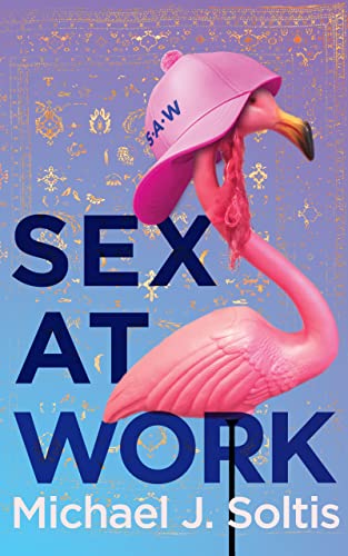 Sex at Work by Michael J. Soltis | Goodreads