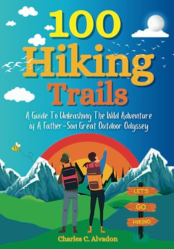 100 Hiking Trails: A Guide To Unleashing The Wild Adventure of A Father ...