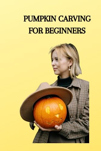 PUMPKIN CARVING FOR BEGINNERS: Complete pumpkin carving guide for ...
